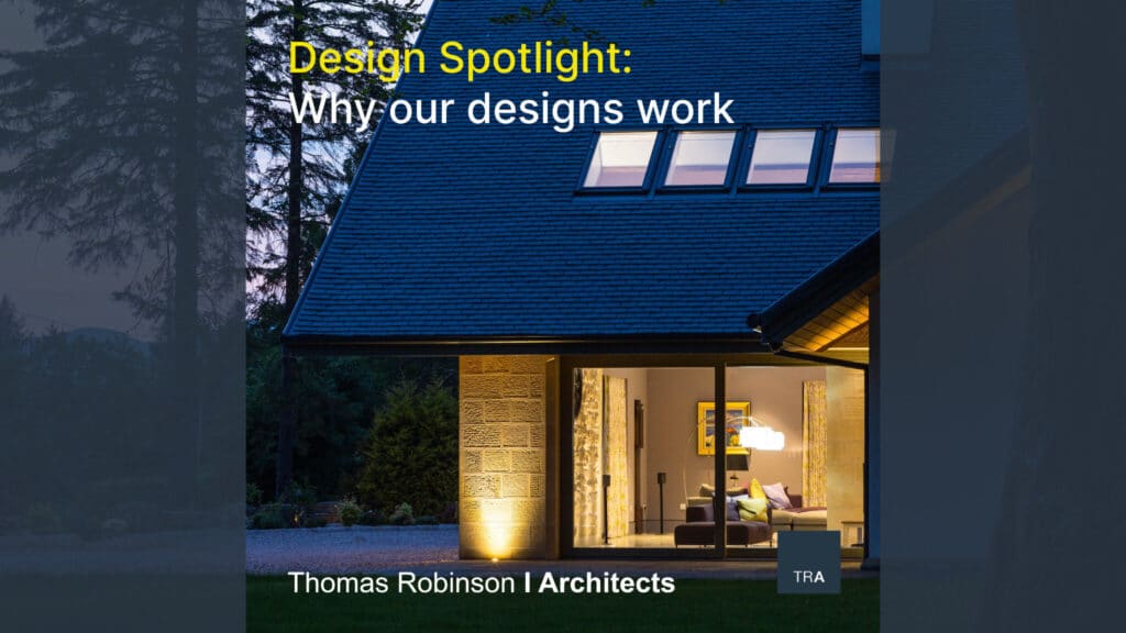 DESIGN SPOTLIGHT: WHY OUR DESIGNS WORK - Blog - Thomas Robinson Architects